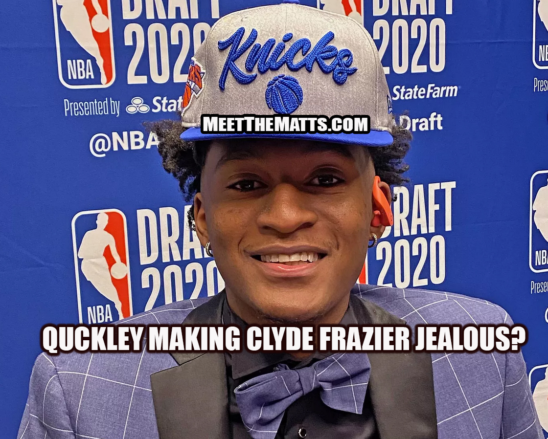 Immanuel Quickley, Knicks, Clyde Frazier, Meet_The_Matts – Meet The Matts